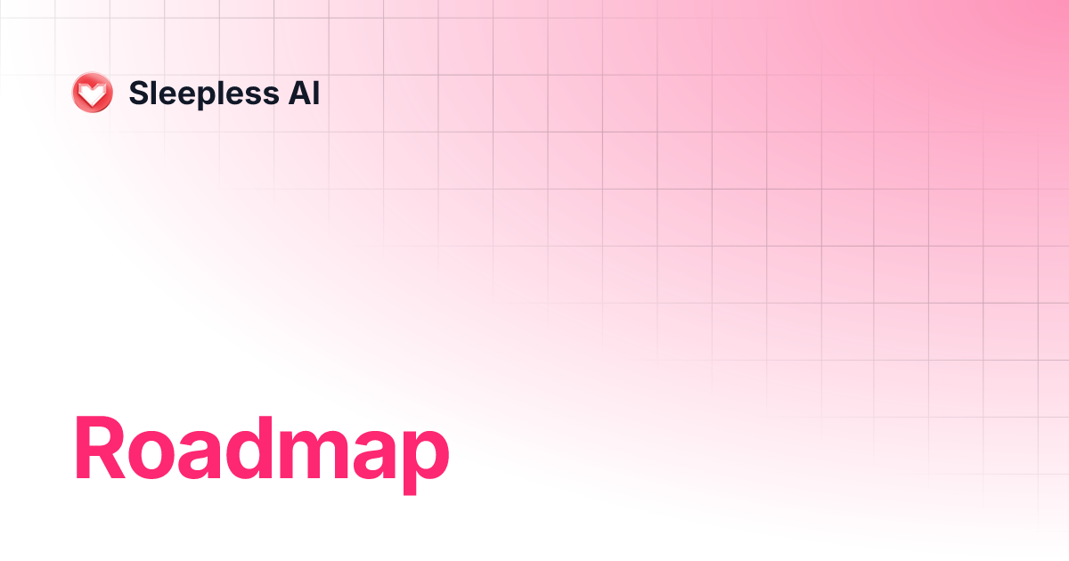 Roadmap | Sleepless AI
