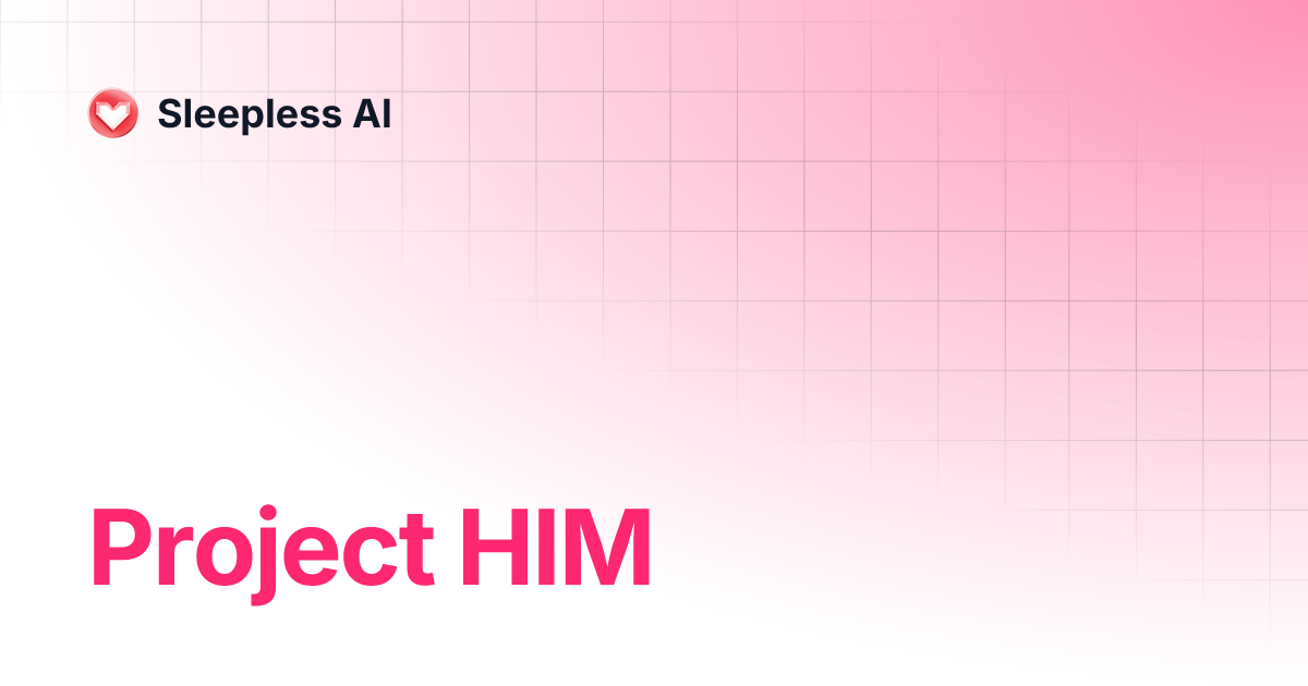 Project HIM | Sleepless AI